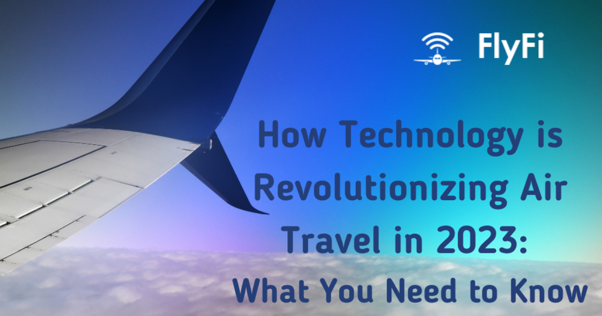 Technology is Revolutionizing Air Travel in 2023: Complete Guide