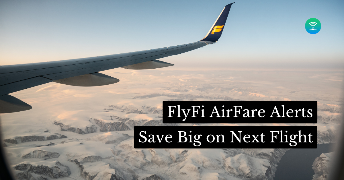 How to Use FlyFi Airfare Alerts to Save Big on Flights